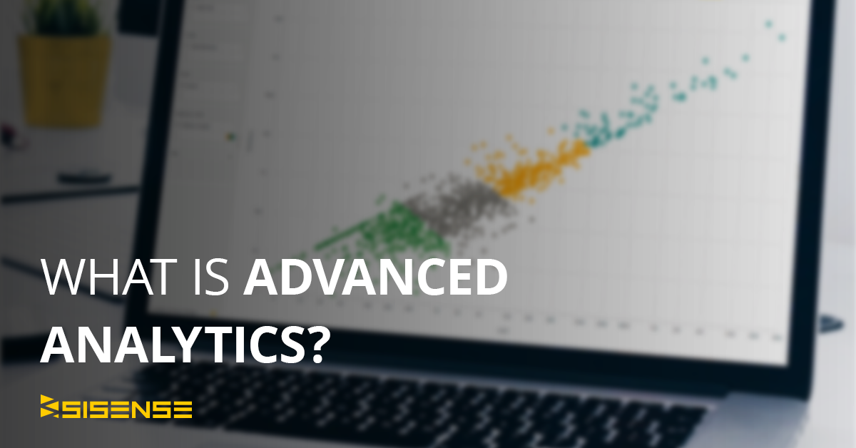 What Is Advanced Analytics? | Sisense