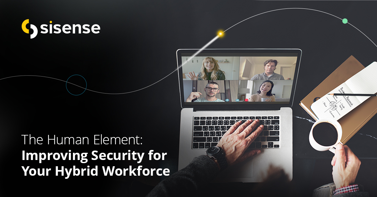 The Human Element: Improving Security for a Hybrid Workforce