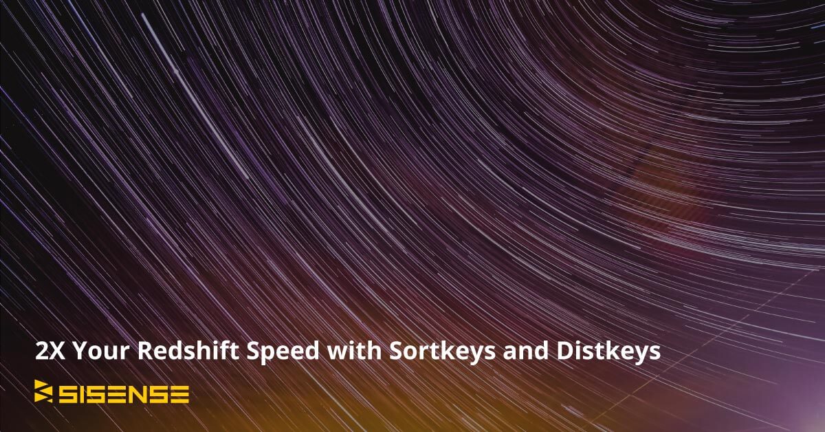 2x Your Redshift Speed With Sortkeys And Distkeys Sisense